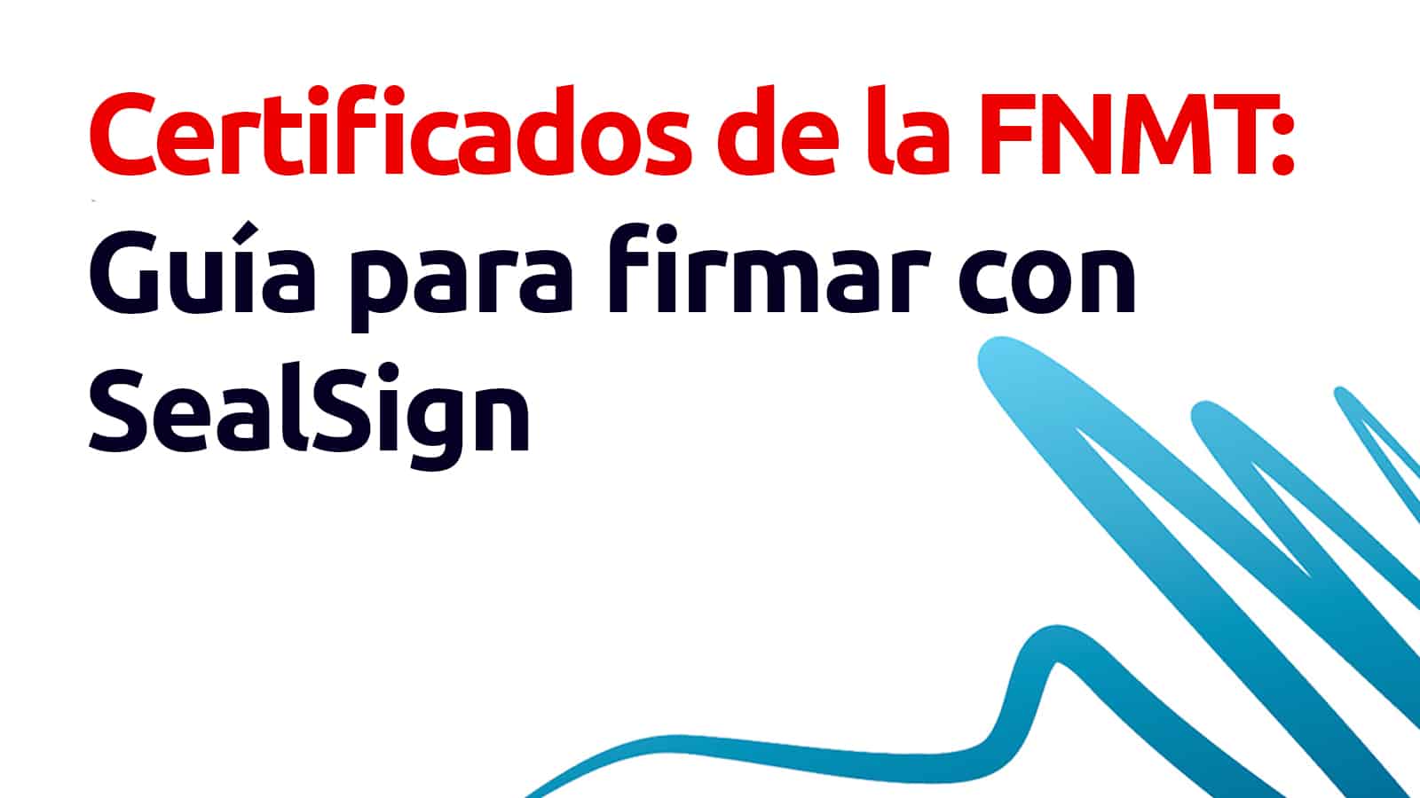 Certificados de la FNMT: Guía para firmar con SealSign - SealSign